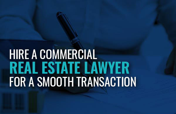 Hire a Commercial Real Estate Lawyer for a Smooth Transaction ...